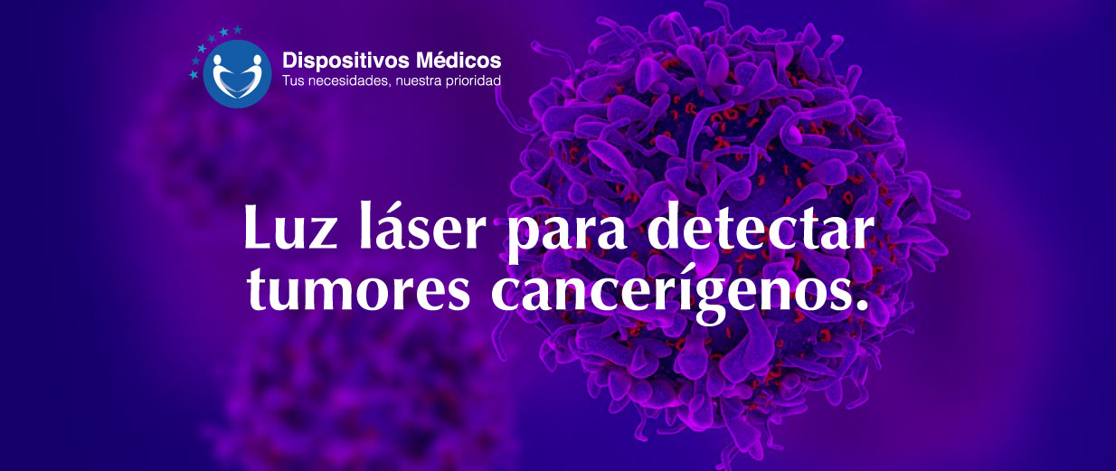 Luz láser para detectar tumores cancerígenos. | Dispositivos Médicos